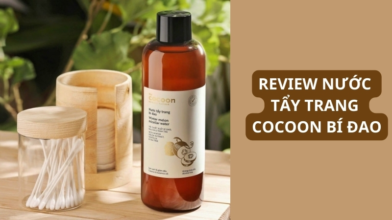 Nước tẩy trang bí đao Cocoon review chi tiết và đầy đủ